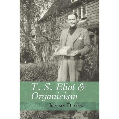 T. S. Eliot and Organicism de Jeremy (University of Birmingham) Diaper ...