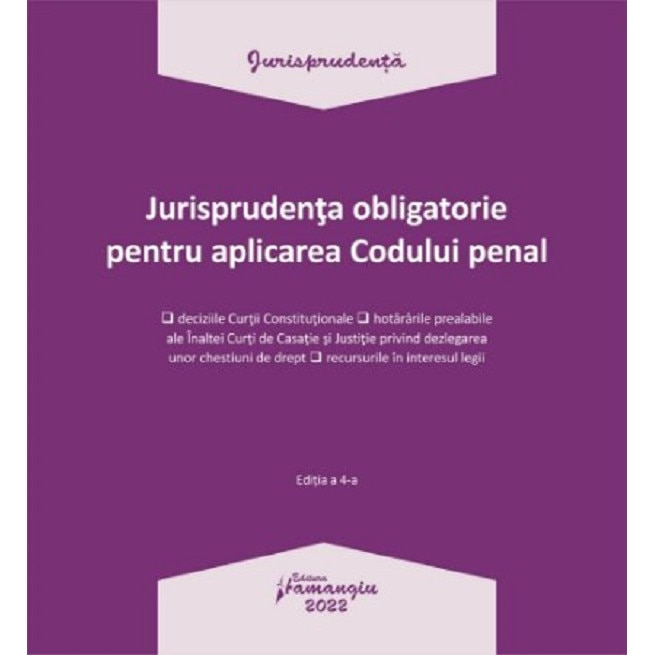 Jurisprudenta Obligatorie Pentru Aplicarea Codului Penal. Act. 3.01.2022 - eMAG.ro