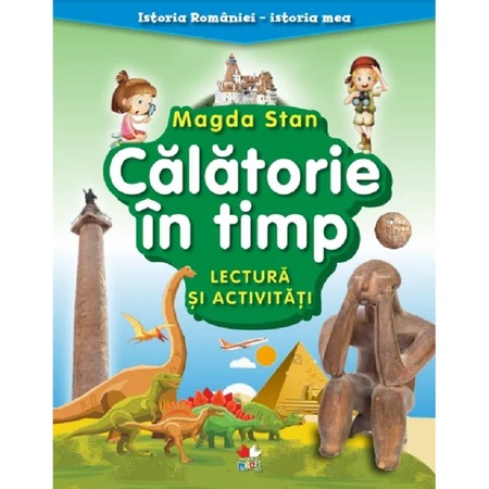 Calatorie In Timp. Lectura Si Activitati. Istoria Romaniei. Istoria Mea ...