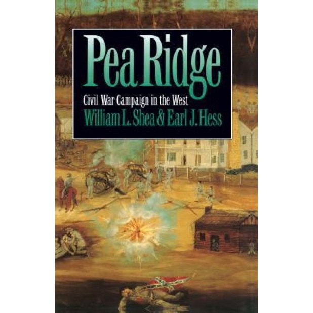 Pea Ridge: Civil War Campaign in the West, William L. Shea - eMAG.ro