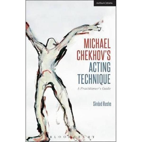 Michael Chekhov's Acting Technique - Sinead Rushe - eMAG.ro