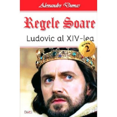Regele Soare - Ludovic al XIV-le vol 2 - Alexandre Dumas - eMAG.ro
