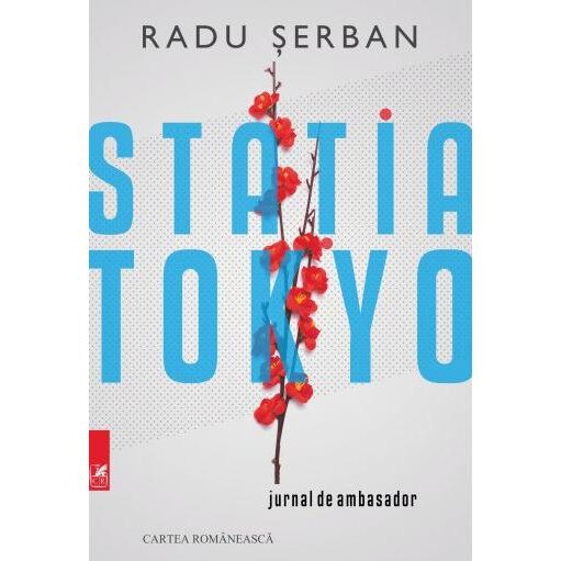 Statia Tokyo (Jurnal de ambasador), Radu Serban - eMAG.ro