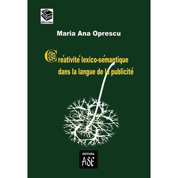Creativite lexico-semantique dans la langue de la publicite, Maria Ana ...