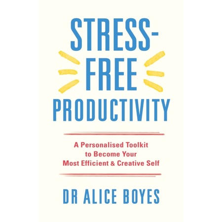 Stress-Free Productivity de Dr Alice Boyes - eMAG.ro