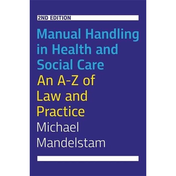 Manual Handling in Health and Social Care, Second Edition: An A-Z of ...
