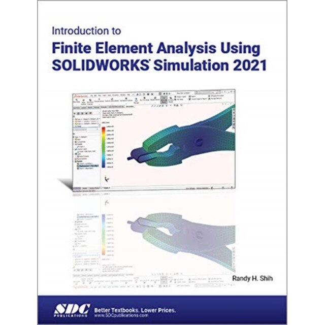 Introduction to Finite Element Analysis Using SOLIDWORKS Simulation 2021 de Randy H. Shih - eMAG.ro
