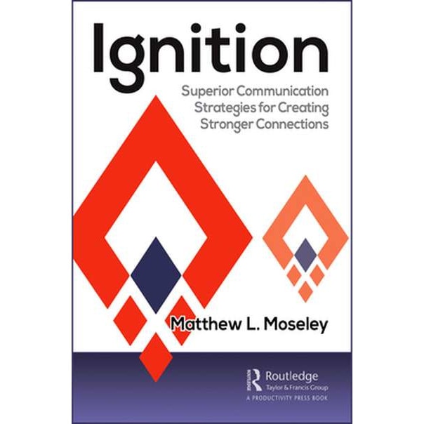 Ignition: Superior Communication Strategies for Creating Stronger ...