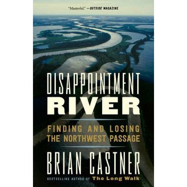 Disappointment River: Finding and Losing the Northwest Passage de Brian ...