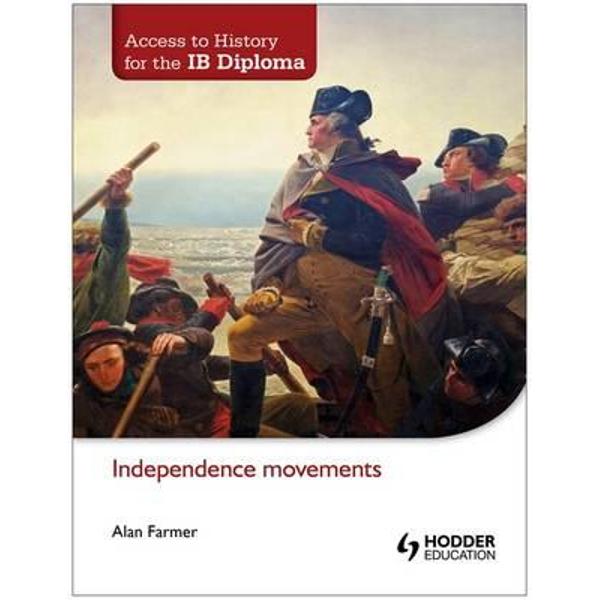 Access to History for the IB Diploma: Independence Movements - eMAG.ro