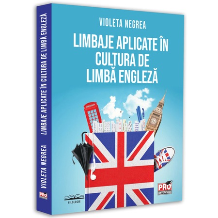 Limbajele aplicate in cultura de limba engleza, Violeta Negrea - eMAG.ro