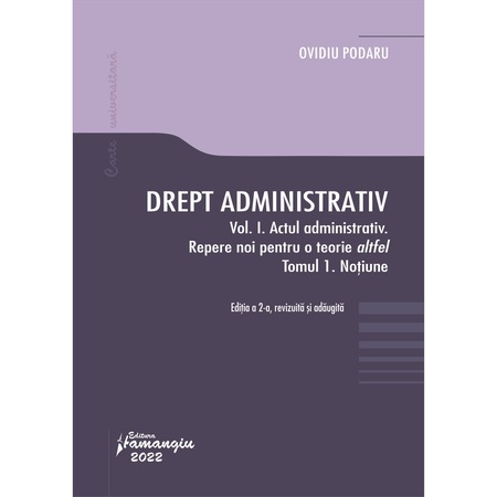 Drept administrativ. Vol. I. Actul administrativ (I). Repere pentru o teorie altfel. Tomul I ...