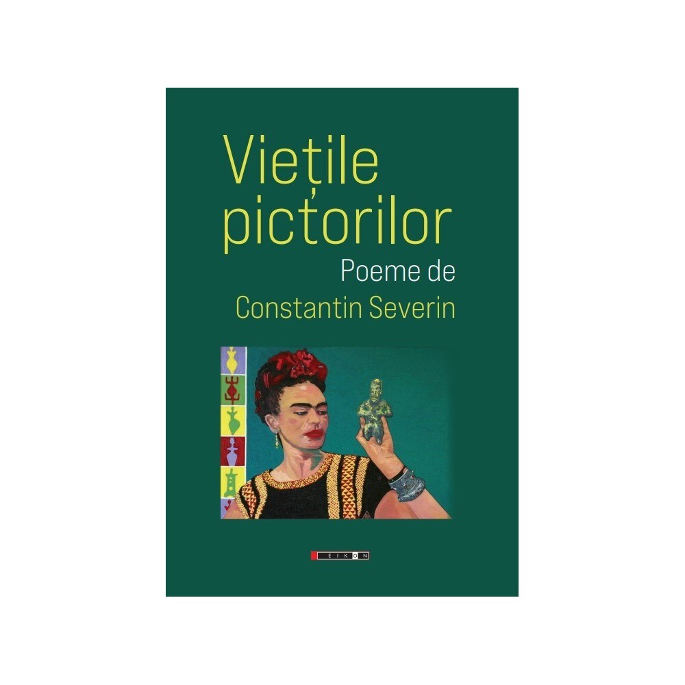 Vietile pictorilor - Constantin Severin - eMAG.ro