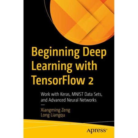 Beginning Deep Learning with TensorFlow de Liangqu Long - eMAG.ro