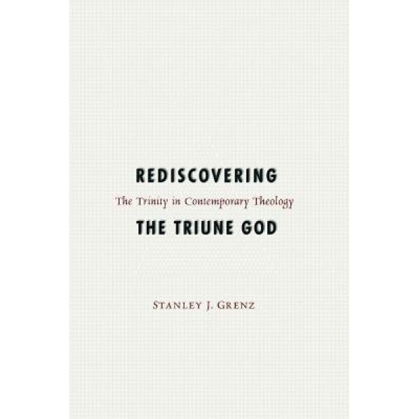 Rediscovering the Triune God, Stanley J. Grenz - eMAG.ro