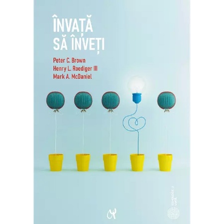 Invata Sa Inveti - Peter C.brown, Henry L. Roediger Iii, Mark A ...