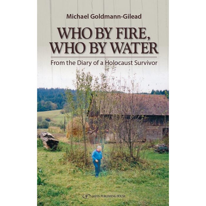 Who by Fire Who by Water: From the Diary of a Holocaust Survivor de ...