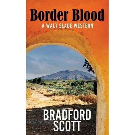 Border Blood: A Walt Slade Western de Bradford Scott - eMAG.ro