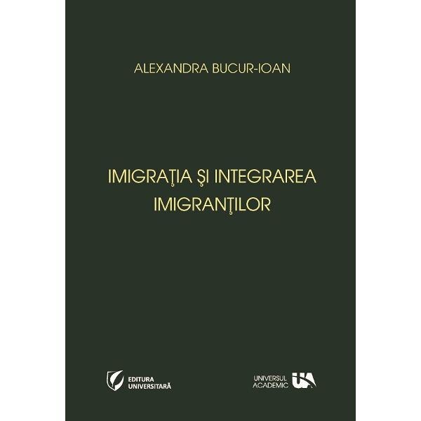 Imigratia Si Integrarea Imigrantilor - Alexandra Bucur-ioan - eMAG.ro