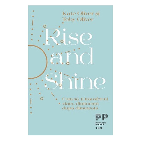Rise and shine, Kate Oliver, Toby Oliver - eMAG.ro