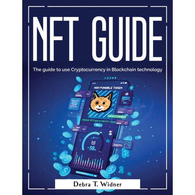 NFT Guide: The guide to use Cryptocurrency in Blockchain technology de ...