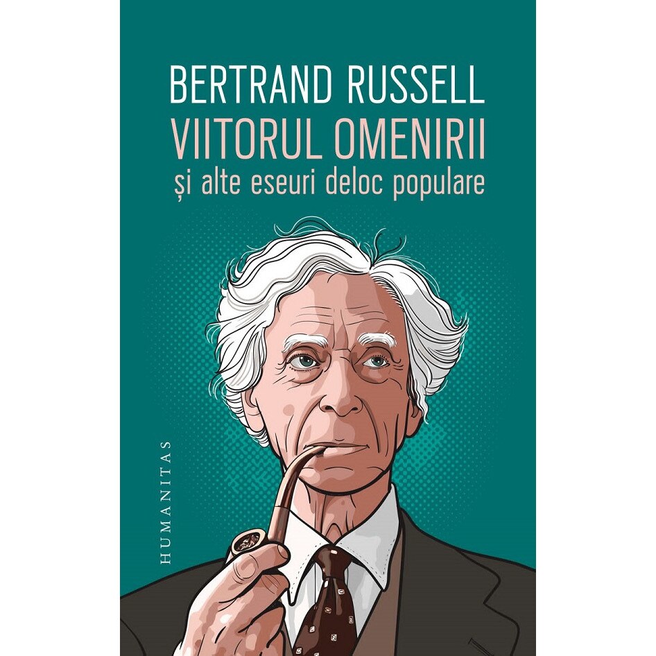 Viitorul Omenirii Si Alte Eseuri Deloc Populare - Bertrand Russell ...