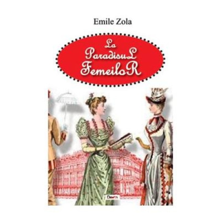 La Paradisul Femeilor, Emile Zola, Dexon - eMAG.ro