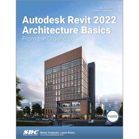 Autodesk Revit 2022 Architecture Basics de Elise Moss - eMAG.ro