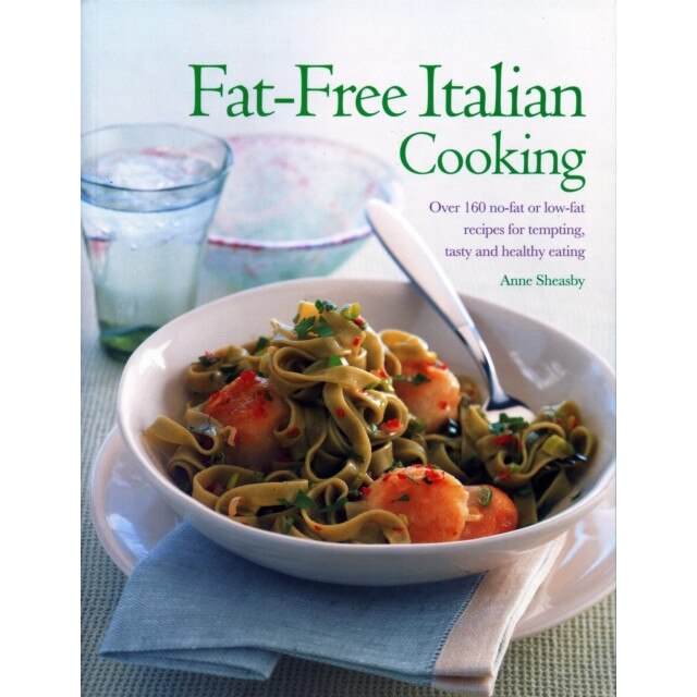 Fat-Free Italian Cooking: Over 160 Low-Fat and No-Fat Recipes for ...