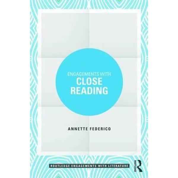 Engagements with Close Reading - Annette Federico - eMAG.ro