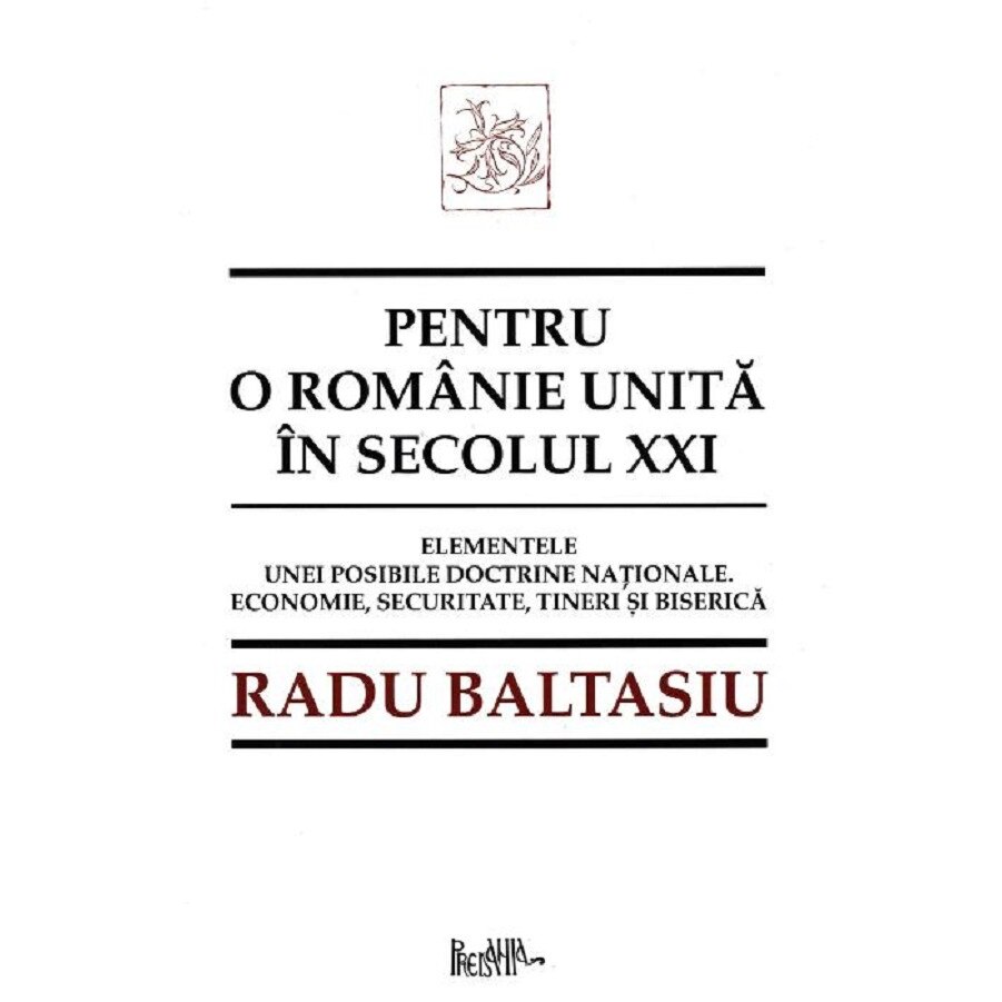 Pentru O Romanie Unita In Secolul Xxi - Radu Baltasiu - eMAG.ro