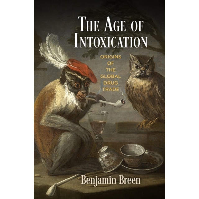 The Age of Intoxication: Origins of the Global Drug Trade de Benjamin ...