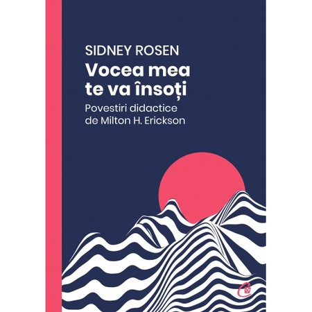 Vocea mea te va insoti. Povestiri didactice de Milton H. Erickson. Ed a ...