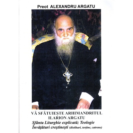 Va sfatuieste Arhimandritul Ilarion Argatu. Sfanta Liturghie explicata ...