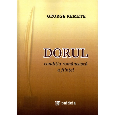 Dorul - conditia romaneasca a fiintei - Pr. George Remete - eMAG.ro