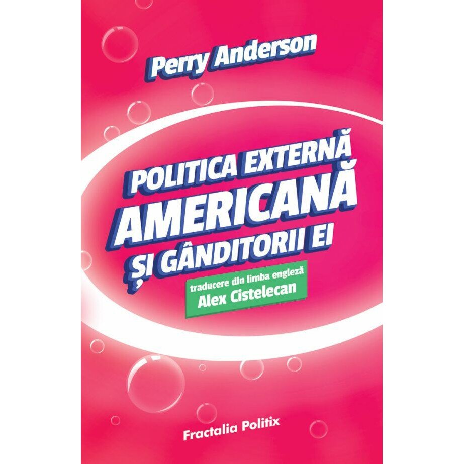 Politica externa americana si ganditorii ei - Perry Anderson, Fractalia ...