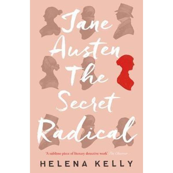 Jane Austen, the Secret Radical - Helena Kelly - eMAG.ro