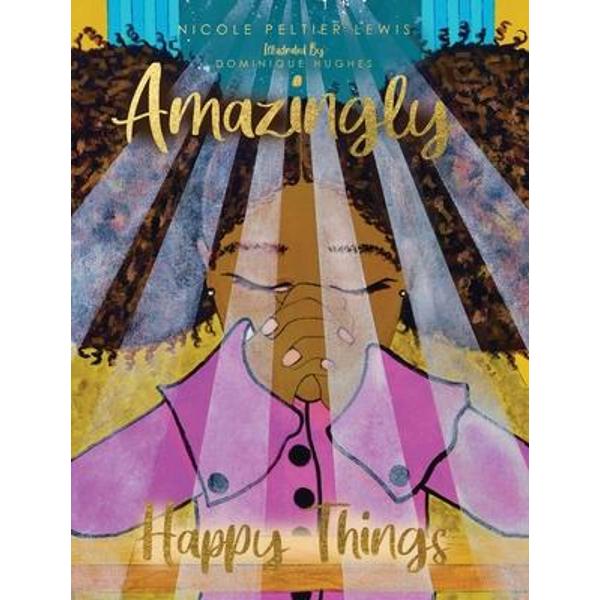 Amazingly Happy Things - Nicole Peltier Lewis - eMAG.ro