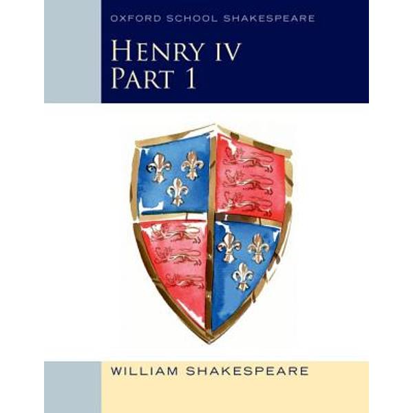 Henry IV Part 1: Oxford School Shakespeare - William Shakespeare - eMAG.ro