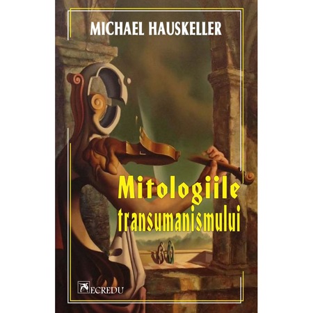 Mitologiile transumanismului - Michael Hauskeller - eMAG.ro