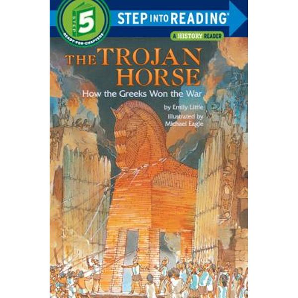 The Trojan Horse: How the Greeks Won the War - Emily Little - eMAG.ro