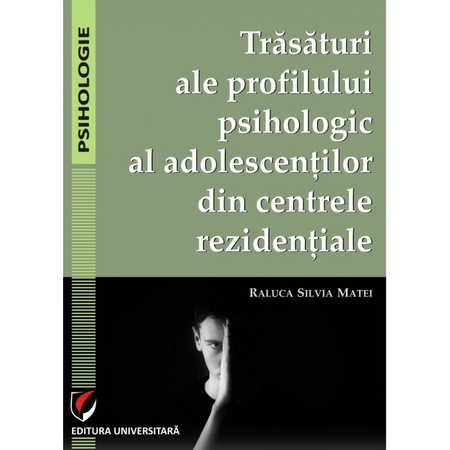 Trasaturi ale profilului psihologic al adolescentilor din centrele ...