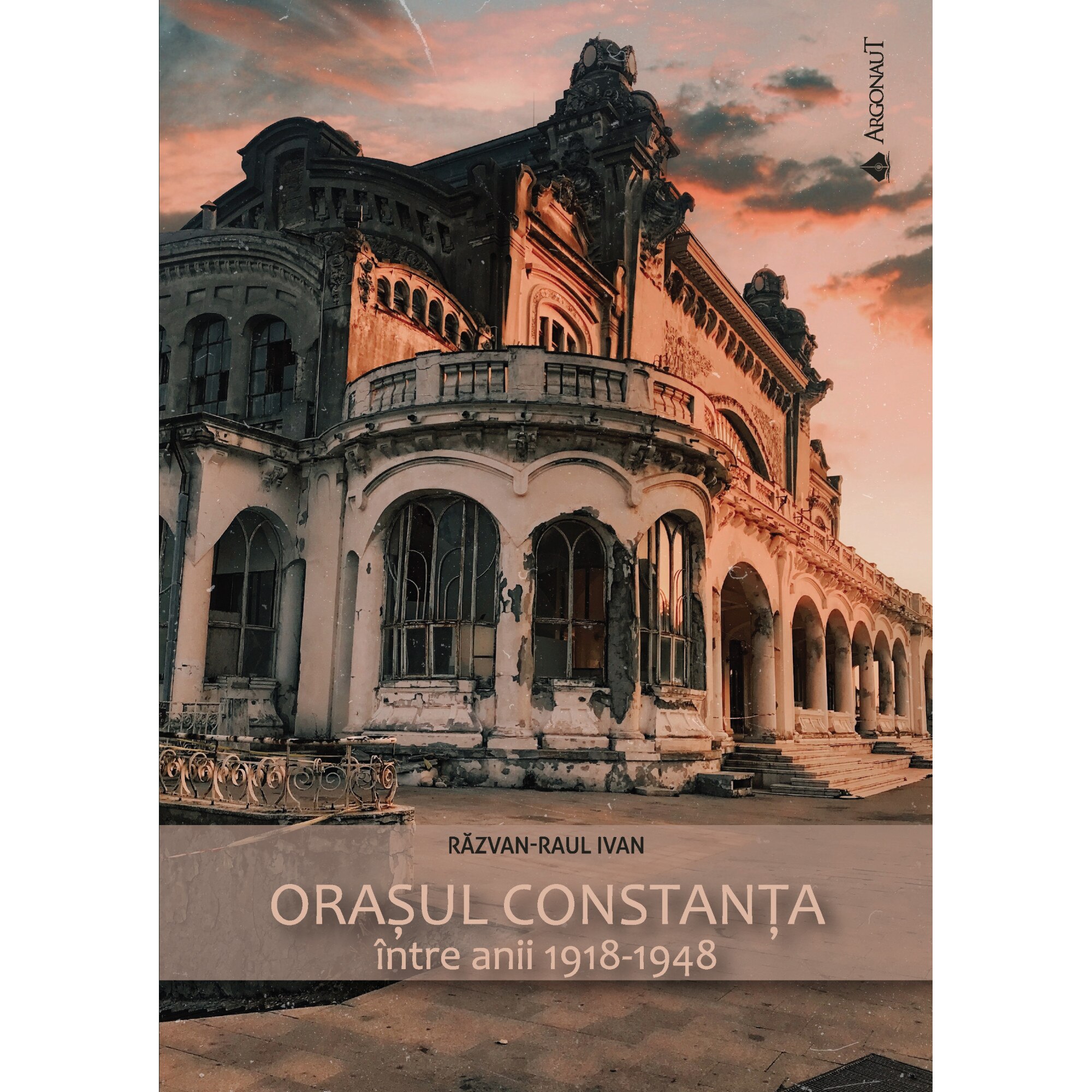 Orasul Constanta intre anii 1918-1948, Razvan-Raul Ivan - eMAG.ro