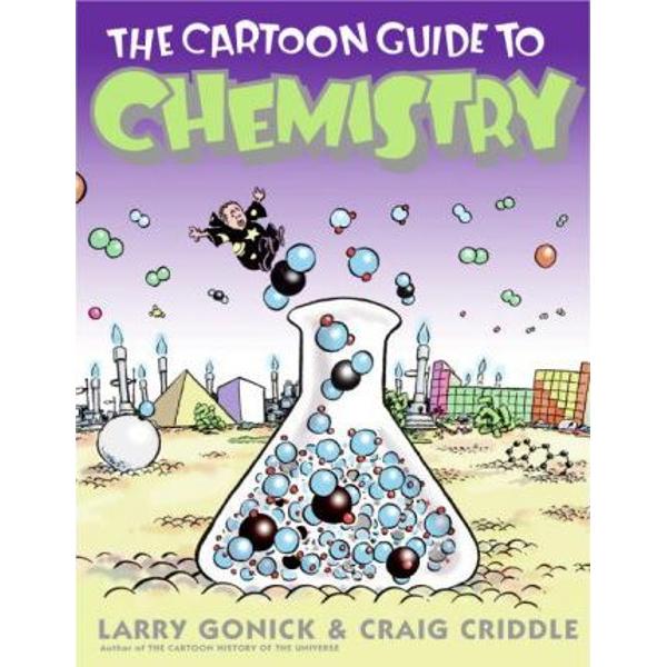 The Cartoon Guide to Chemistry - Larry Gonick - eMAG.ro