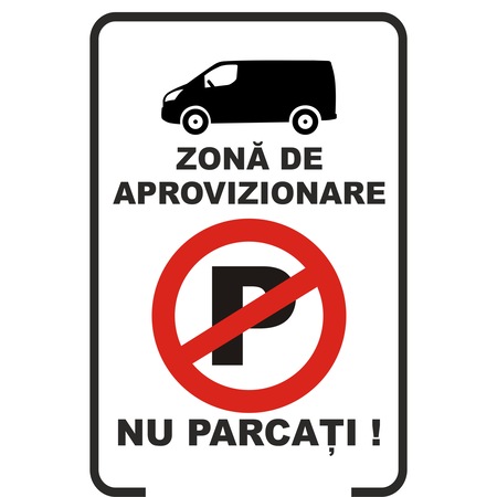 Semn Indicator, Nu parcati zona aprovizionare, Autocolant Printat ...