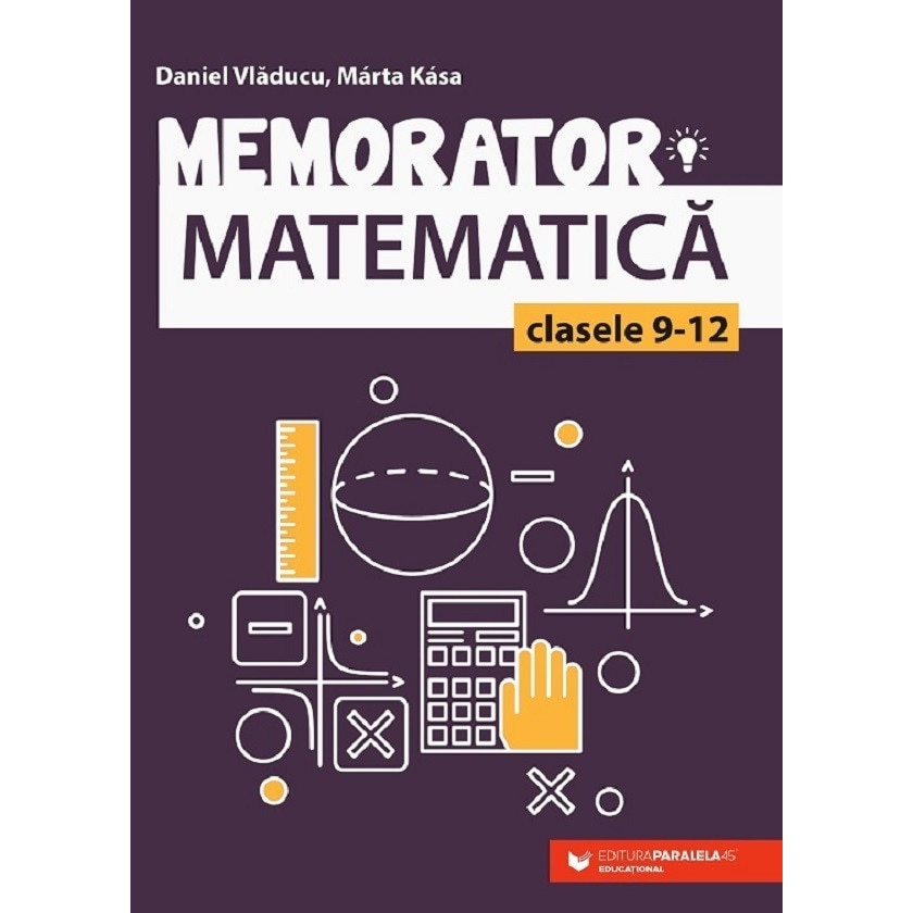 Memorator Matematica - Clasa 9-12 - Daniel Vladucu, Marta Kasa - eMAG.ro