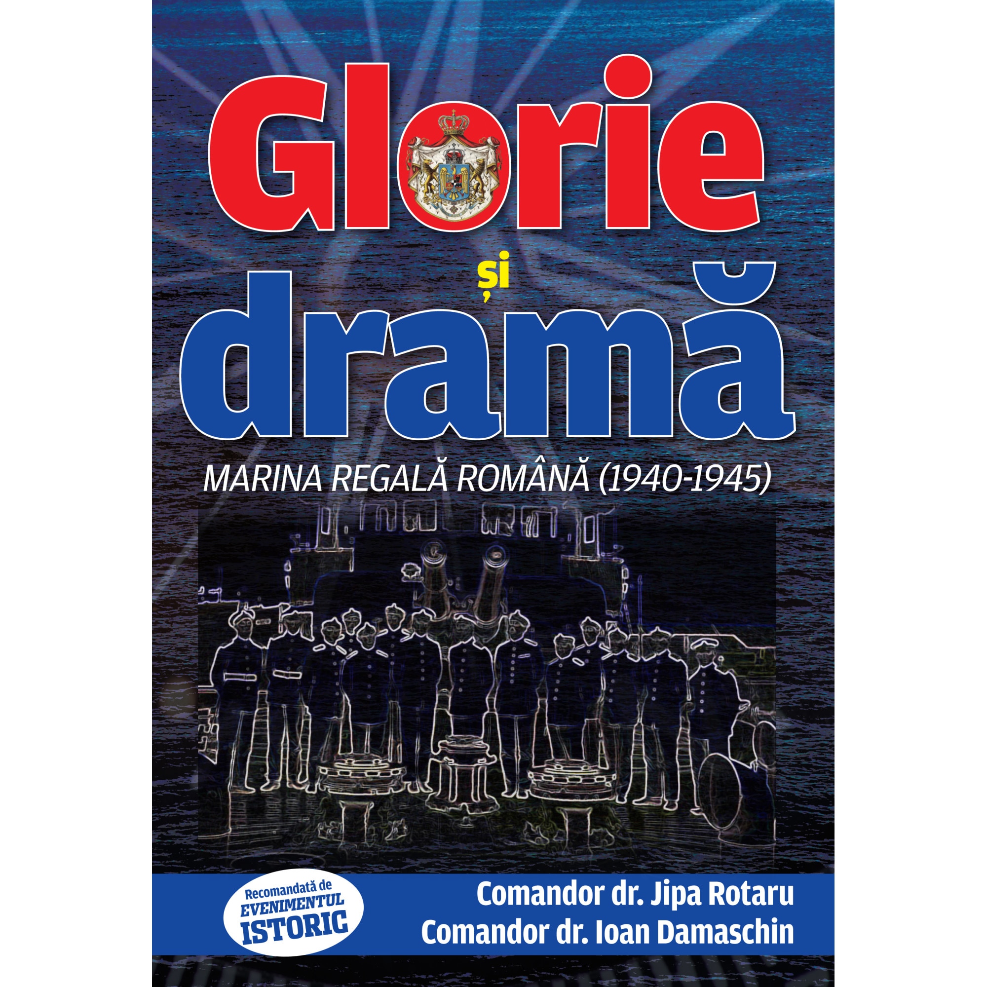 Glorie si drama – Marina Regala Romana 1940-1945, Comandor dr. Jipa ...