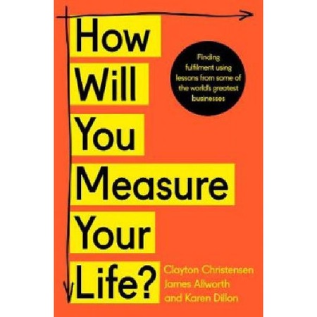 How Will You Measure Your Life? - Clayton Christensen - eMAG.bg