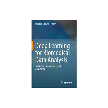 Deep Learning for Biomedical Data Analysis: Techniques, Approaches, and Applications, Mourad ...