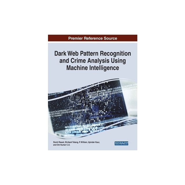 Dark Web Pattern Recognition and Crime Analysis Using Machine Intelligence, Romil Rawat - eMAG.ro